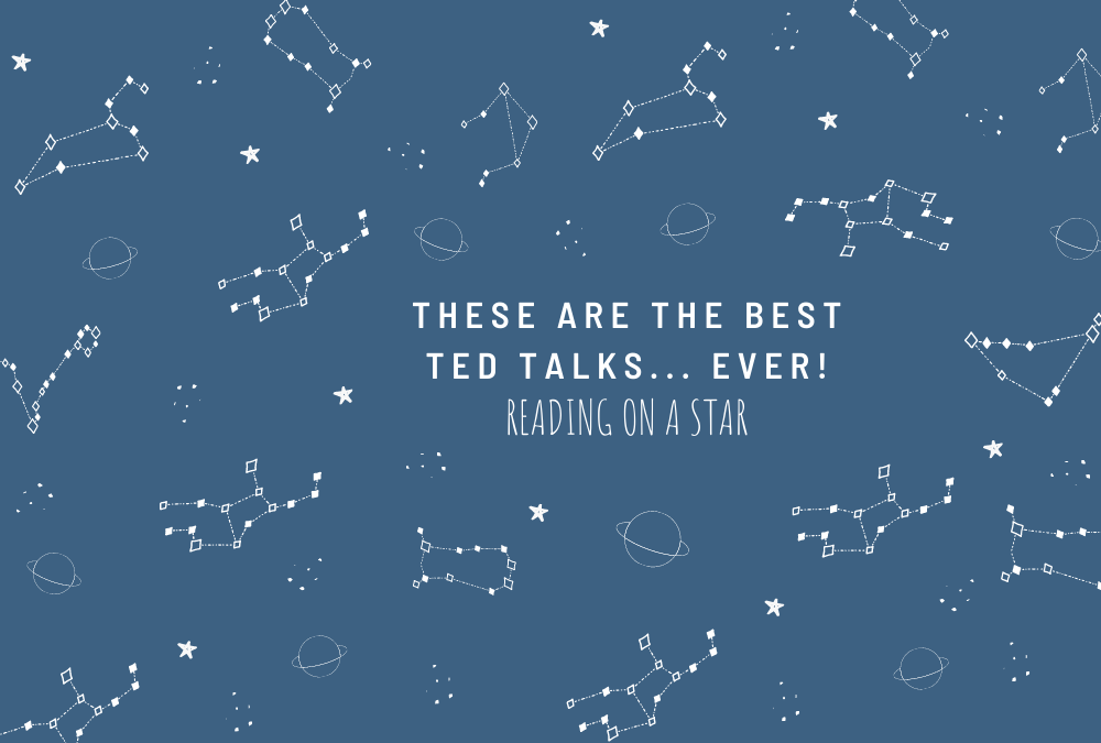 These are the best Ted Talks… EVER! – Reading On A Star